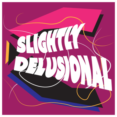 Slightly Delusional • A podcast on Spotify for Creators