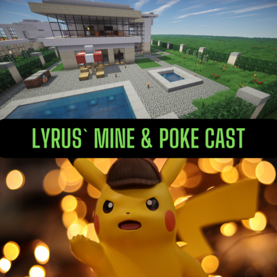 Lyrus' Mine + Poke Cast • A podcast on Spotify for Podcasters