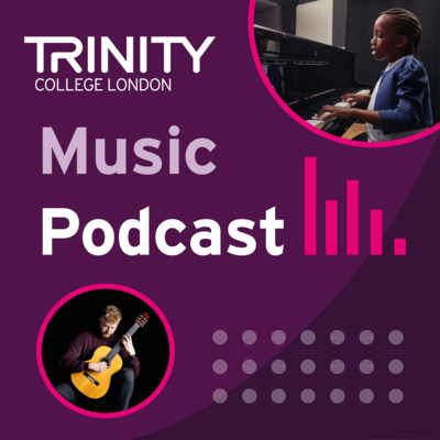 Trinity College London Music • A podcast on Spotify for Creators
