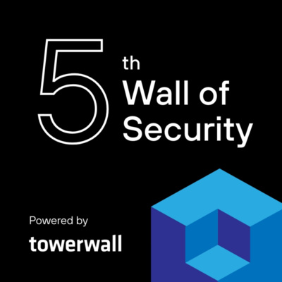 Your 5th Wall of Security, Presented by Towerwall • A podcast on ...