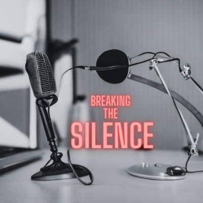 Breaking The Silence • A podcast on Spotify for Podcasters