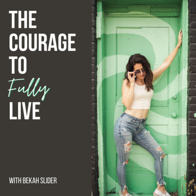 The Courage to Fully Live • A podcast on Spotify for Creators