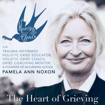 The Heart of Grieving w/Holistic Grief Educator, Coach, and Mourning ...