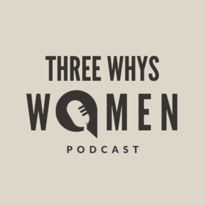 Three WHYs Women • A podcast on Spotify for Creators