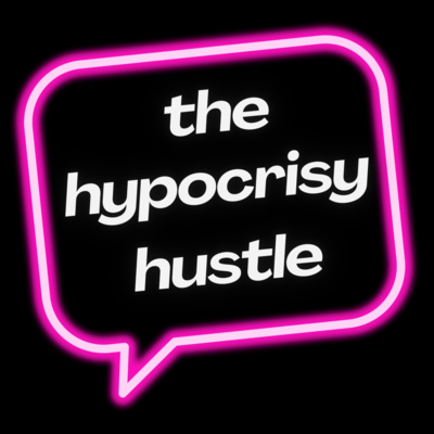 The Hypocrisy Hustle • A podcast on Spotify for Creators