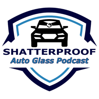 Shatterproof: The Auto Glass Journey for Independents' Podcast • A ...