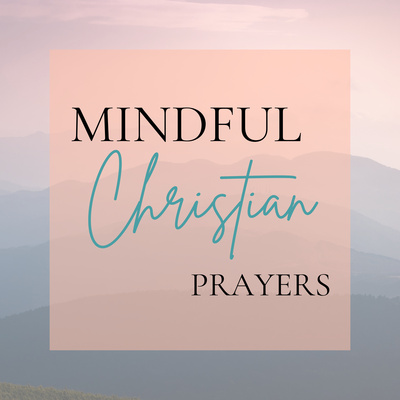 Mindful Christian Prayers • A podcast on Spotify for Creators