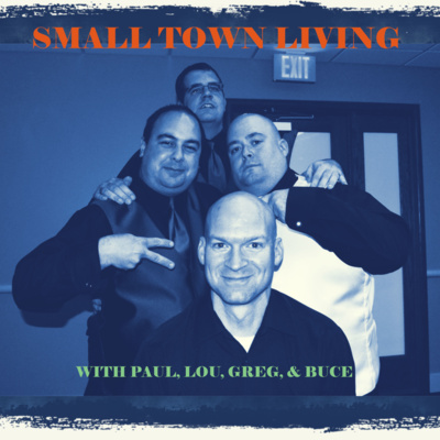 Small Town Living with Paul, Lou, Greg, and Buce • A podcast on Spotify ...