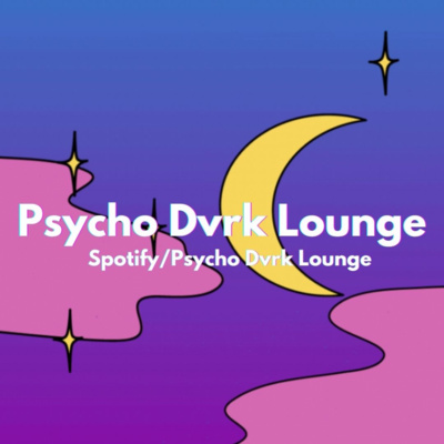 Psycho Dvrk Lounge • A podcast on Spotify for Creators