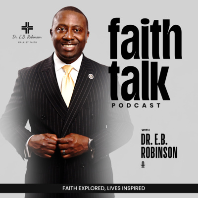 Faith Talk w/Dr. E.B. Robinson • A podcast on Spotify for Creators