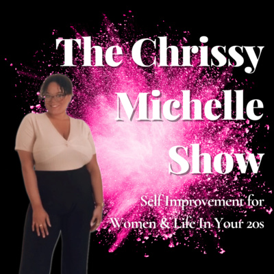 The Chrissy Michelle Show: Self Improvement for Women & Life In Your 20s • A podcast on Spotify ...