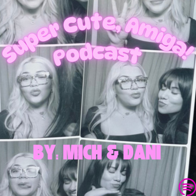 Super Cute, Amiga! • A podcast on Spotify for Creators