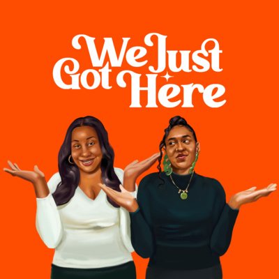 We Just Got Here • A podcast on Spotify for Creators