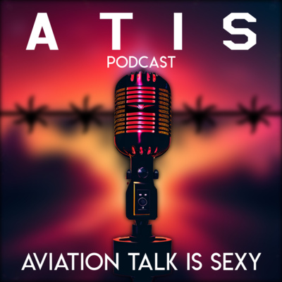 ATIS (Aviation Talk Is Sexy) Podcast • A podcast on Spotify for Podcasters