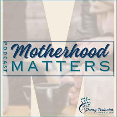 Motherhood Matters- by Dancy Perinatal • A podcast on Spotify for Creators