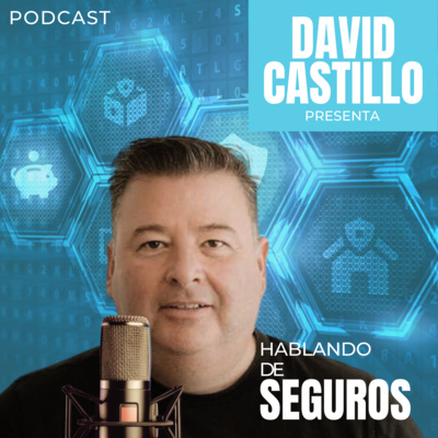 Hablando de Seguros con David Castillo • A podcast on Spotify for Creators