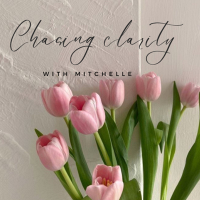 Chasing clarity with Mitchelle • A podcast on Spotify for Creators