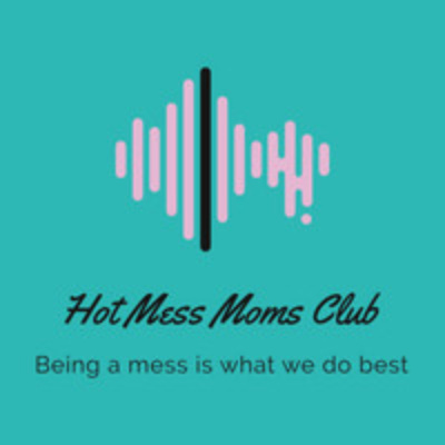 Hot Mess Moms Club • A podcast on Spotify for Podcasters