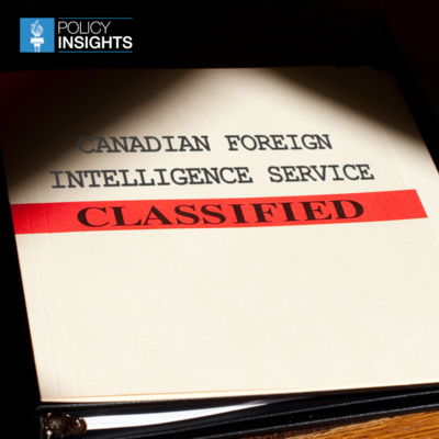 Canadian Foreign Intelligence Service | Policy Insights Forum • A ...