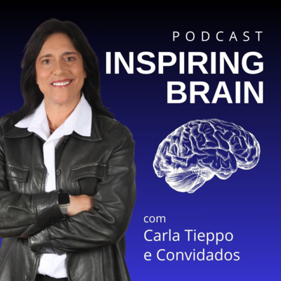 Inspiring Brains - com Carla Tieppo e Convidados • A podcast on Spotify for Creators