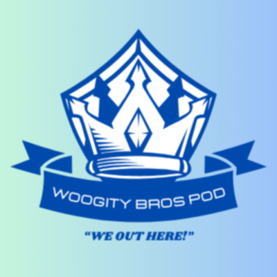 Woogity Bros Podcast • A podcast on Spotify for Podcasters