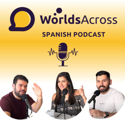 Advanced Spanish Podcast | WorldsAcross • A podcast on Spotify for Creators