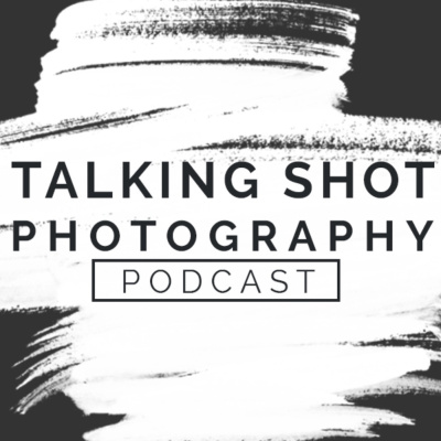 Talking Shot Photography Podcast • A podcast on Spotify for Creators