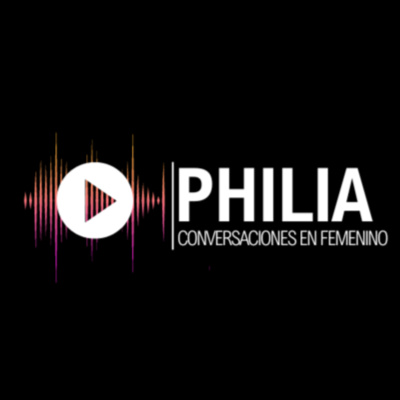 Philia, conversaciones en femenino • A podcast on Spotify for Podcasters