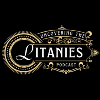 Uncovering the Litanies • A podcast on Spotify for Creators