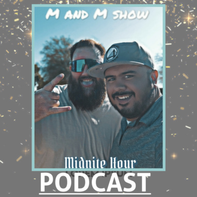 M And M Show Midnite Hour • A podcast on Spotify for Podcasters