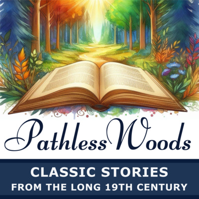Pathless Woods: Classic Stories from the Long 19th Century • A podcast on Spotify for Creators
