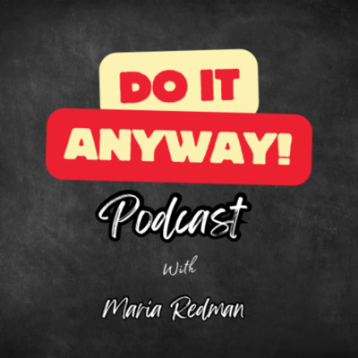 Do It Anyway Podcast with Maria Redman • A podcast on Spotify for Creators