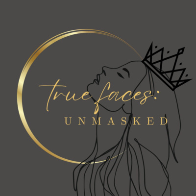True Faces: Unmasked • A podcast on Spotify for Creators