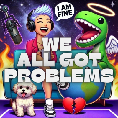 We All Got Problems! • A podcast on Spotify for Creators