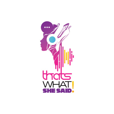 That's What She Said! Vodcast • A podcast on Spotify for Creators