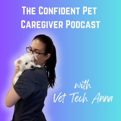 The Confident Pet Caregiver Podcast - with Vet Tech Anna • A podcast on ...