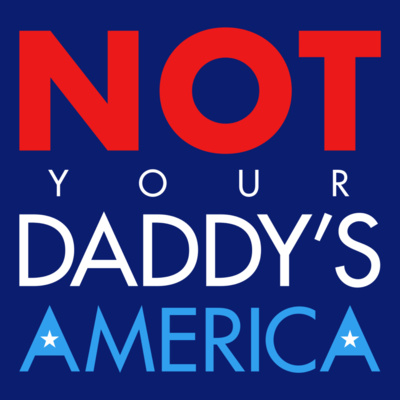 Not Your Daddy’s America • A podcast on Spotify for Creators