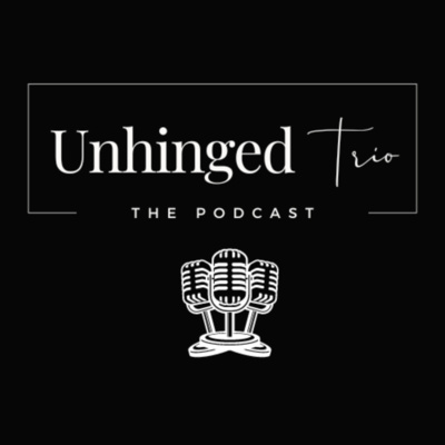 Unhinged Trio Episode 23! by Unhinged Trio
