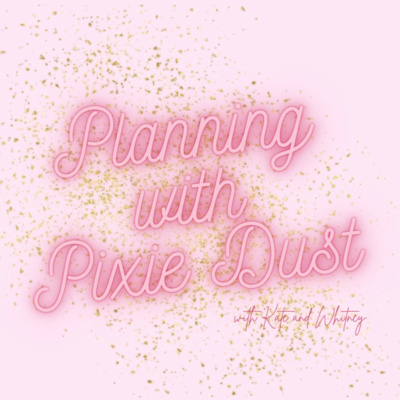 Planning with Pixie Dust with Kate and Whitney: A Disney Travel Podcast • A podcast on Spotify ...