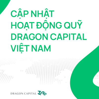 Cập Nhật Hoạt Động Quỹ Dragon Capital Việt Nam • A podcast on Spotify ...