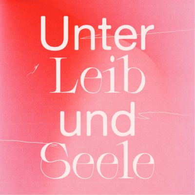 Unterleib und Seele • A podcast on Spotify for Creators