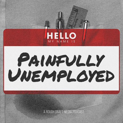 Painfully Unemployed • A podcast on Spotify for Creators