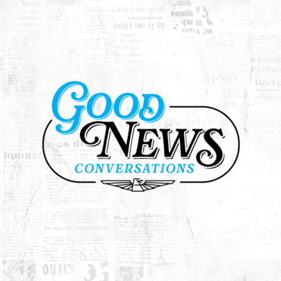 Good News Conversations • A podcast on Spotify for Creators