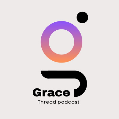 Grace Thread Podcast • A podcast on Spotify for Creators