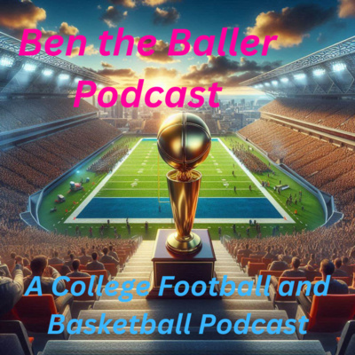 Ben the Baller Podcast (An NCAA Football and Basketball Podcast) • A podcast on Spotify for ...