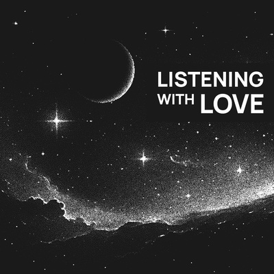 Listening with Love • A podcast on Spotify for Creators