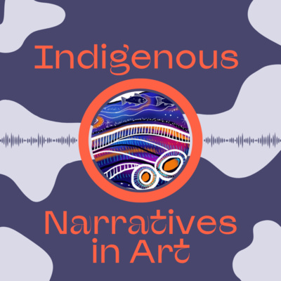 Indigenous Narratives in Art • A podcast on Spotify for Creators