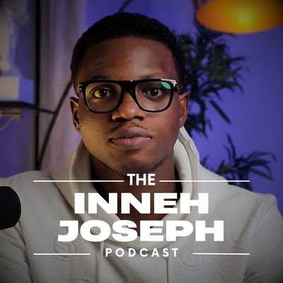 The Inneh Joseph Podcast • A podcast on Spotify for Creators