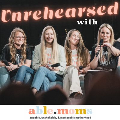 Unrehearsed with Able Moms • A podcast on Spotify for Creators
