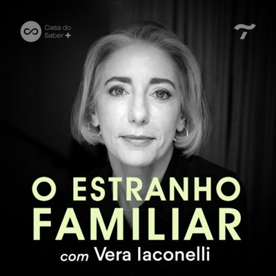O Estranho Familiar, com Vera Iaconelli • A podcast on Spotify for Creators